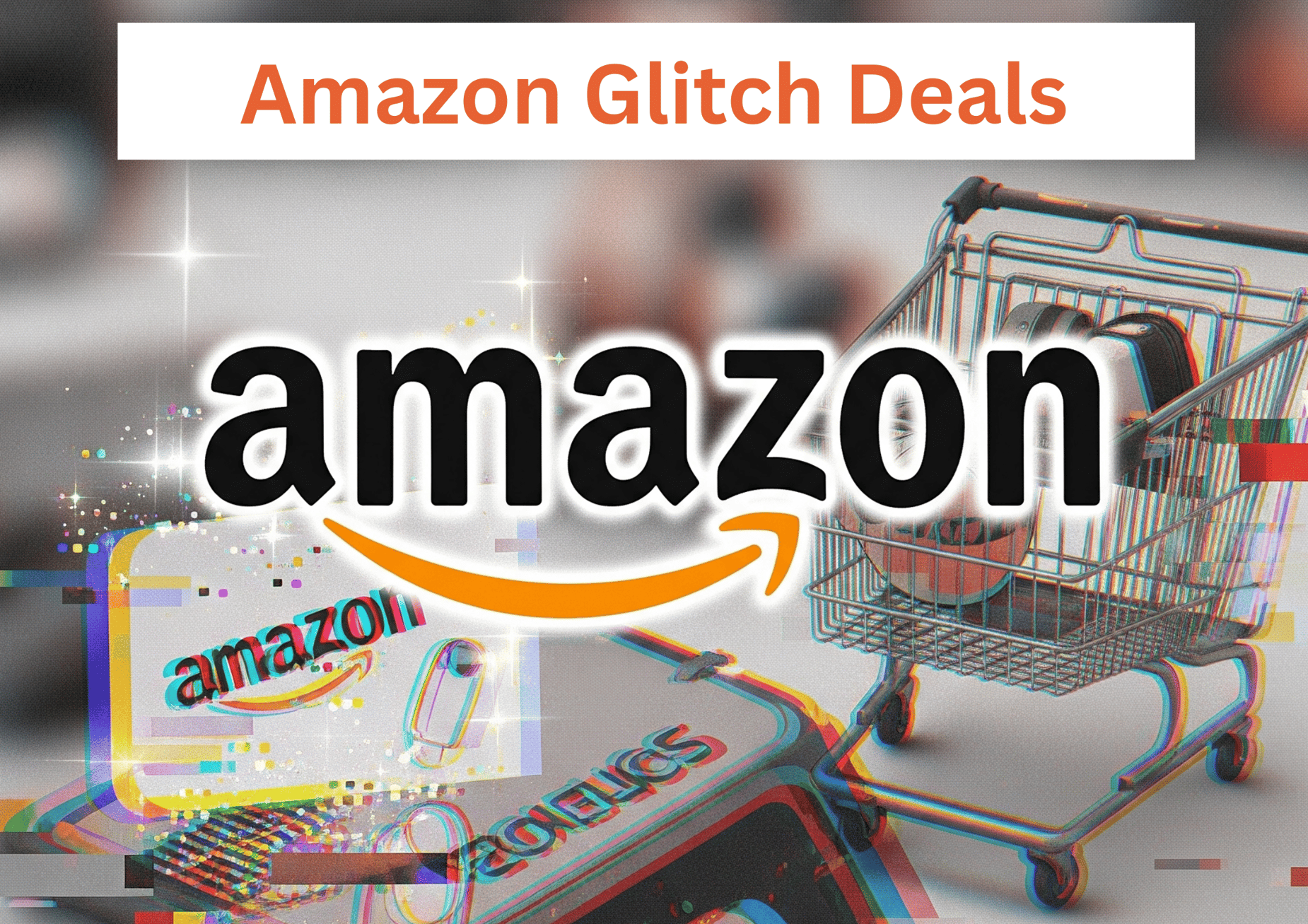 Amazon Glitch Deals: Everything You Need to Know